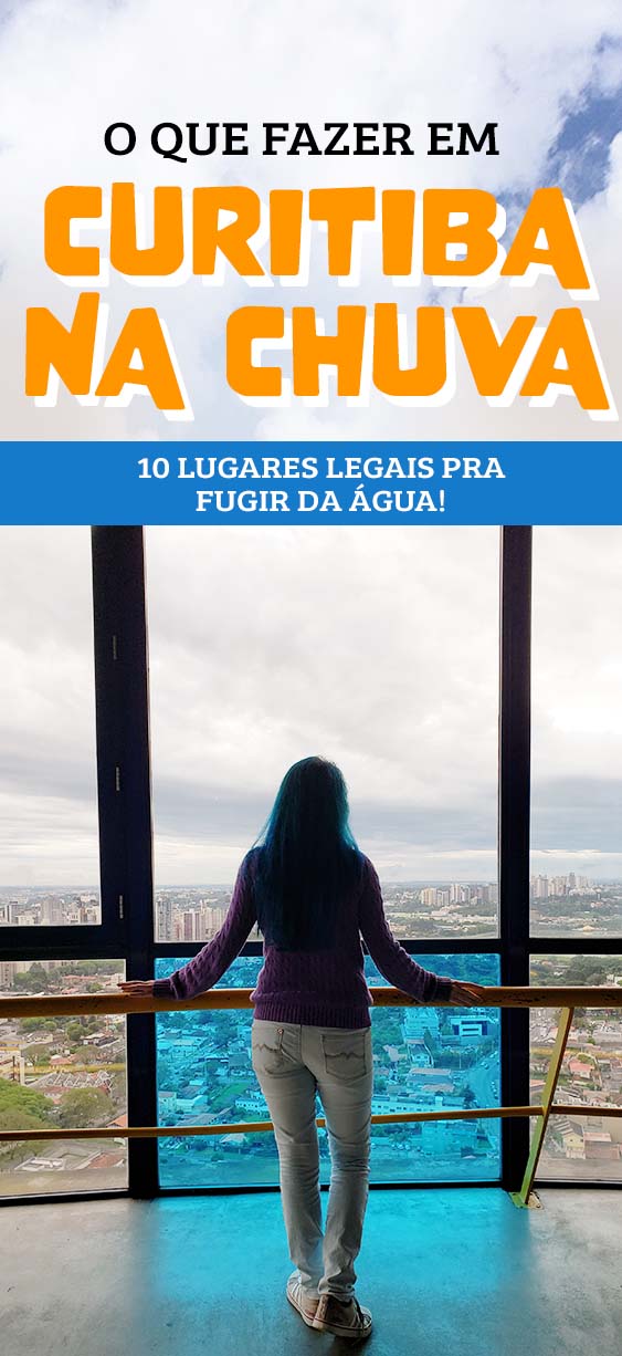Curitiba na chuva: 10 lugares legais para fugir da água! - Apure Guria